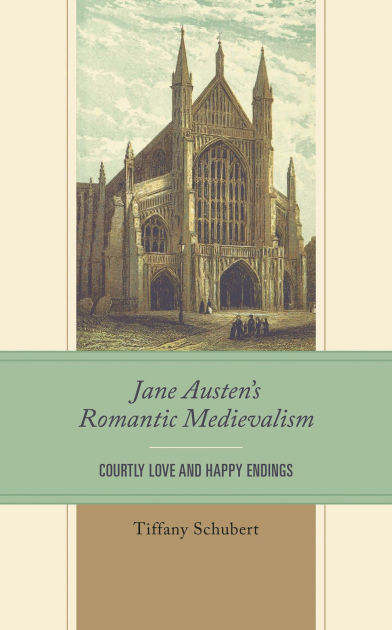 Jane Austen's Romantic Medievalism: Courtly Love and Happy Endings by ...