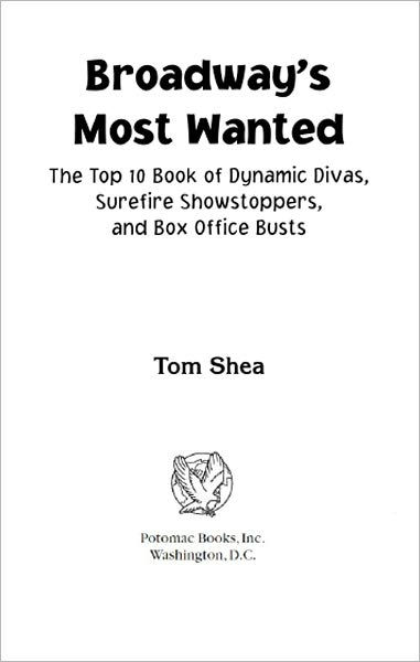 Broadway's Most Wanted: The Top 10 Book of Dynamic Divas, Surefire Showstoppers, and Box-Office ...