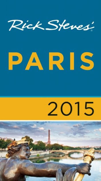Rick Steves Paris 2015 by Rick Steves, Steve Smith, Gene Openshaw ...