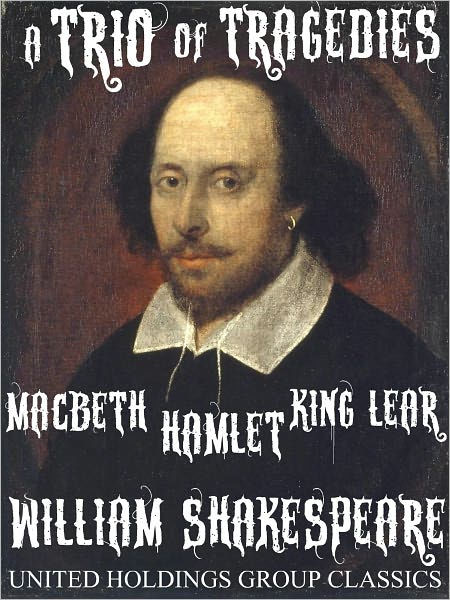 A Trio of Tragedies: MacBeth, Hamlet, King Lear by William Shakespeare by William Shakespeare ...