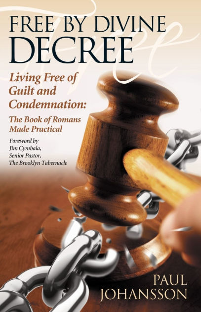 Free By Divine Decree Living Free Of Guilt And Condemnation By Paul