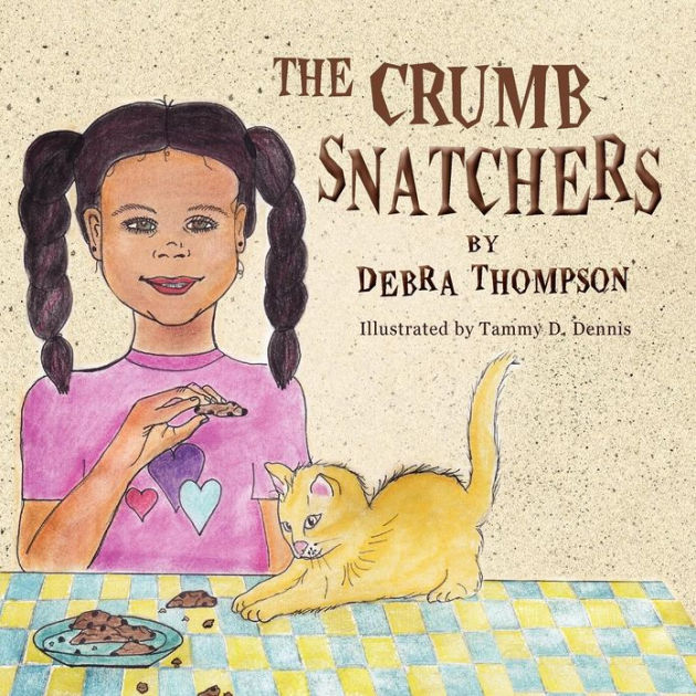The Crumb Snatchers By Debra Thompson Tammy D Dennis Paperback