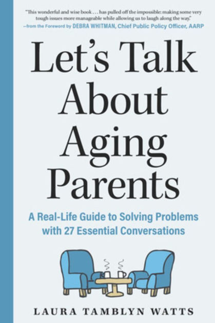 Let's Talk About Aging Parents: A Real-Life Guide to Solving Problems with 27 Essential ...