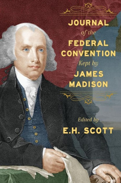 Journal of the Federal Convention Kept by James Madison by James ...
