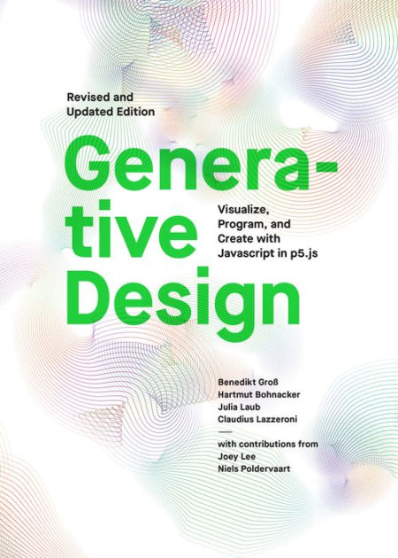 Generative Design: Visualize, Program, and Create with JavaScript in p5.js by Benedikt Gross ...