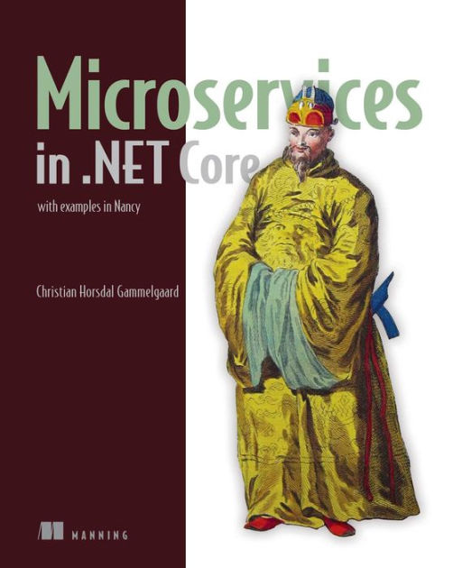 Microservices in .NET Core: with examples in Nancy by Christian Horsdal Gammelgaard, Paperback ...