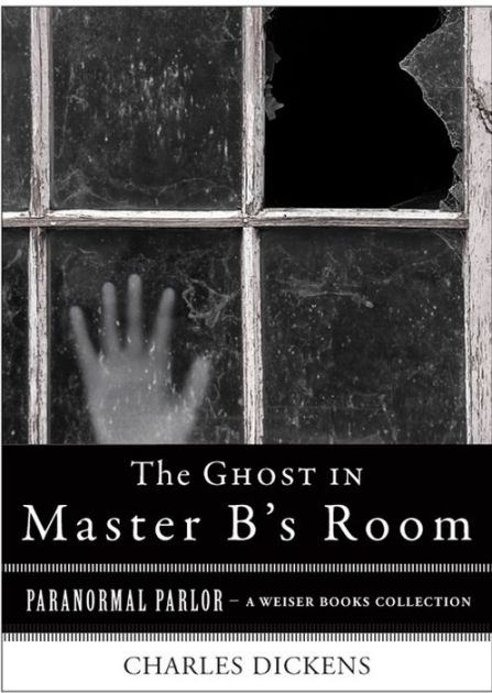The Ghost in Master B's Room: Paranormal Parlor, A Weiser Books ...