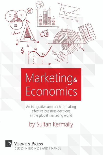 Marketing & Economics: An Integrative Approach to Making Effective ...