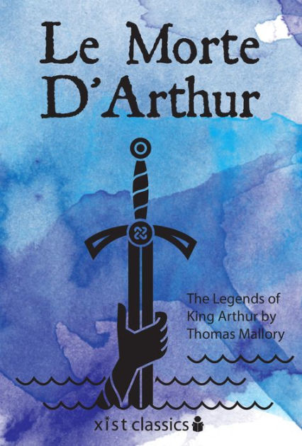 Le Morte D'Arthur: The Legends of King Arthur by Sir Thomas Mallory ...