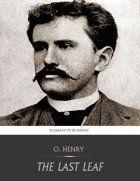 The Last Leaf by O. Henry | NOOK Book (eBook) | Barnes & Noble®