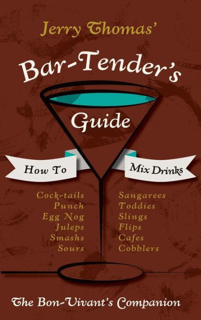 Jerry Thomas' Bartenders Guide: How To Mix Drinks 1862 Reprint: A Bon Vivant's Companion by ...