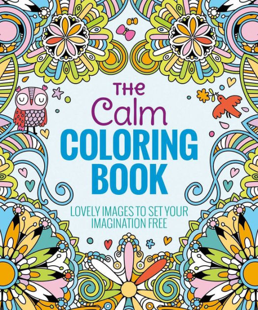 The Calm Coloring Book: Lovely Images to Set Your Imagination Free by ...