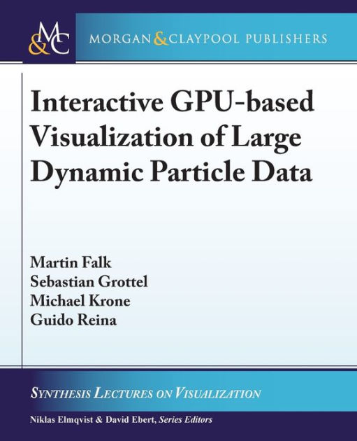 Interactive Gpu Based Visualization Of Large Dynamic Particle Data Edition 1 By Martin Falk 1788