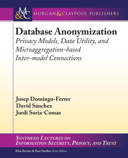 Database Anonymization Privacy Models Data Utility And Microaggregation Based Inter Model