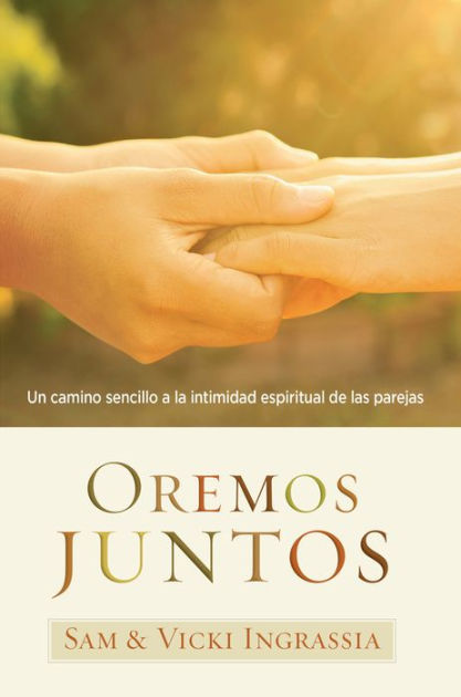 Oremos juntos / Praying Together: Un camino sencillo a la intimidad espiritual de las parejas by ...