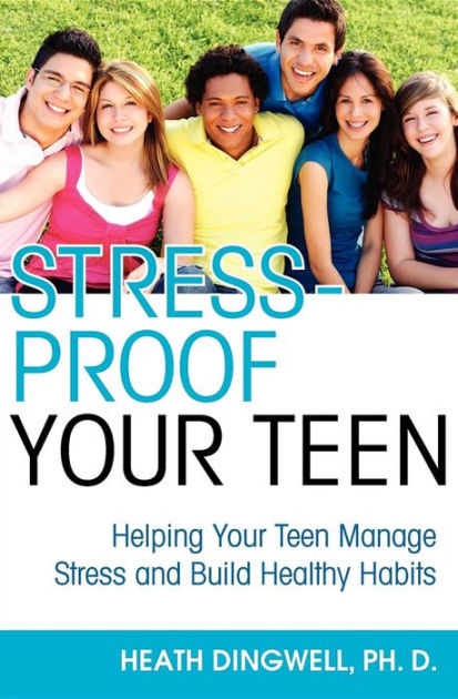 Stress-Proof Your Teen: Helping Your Teen Manage Stress and Build ...
