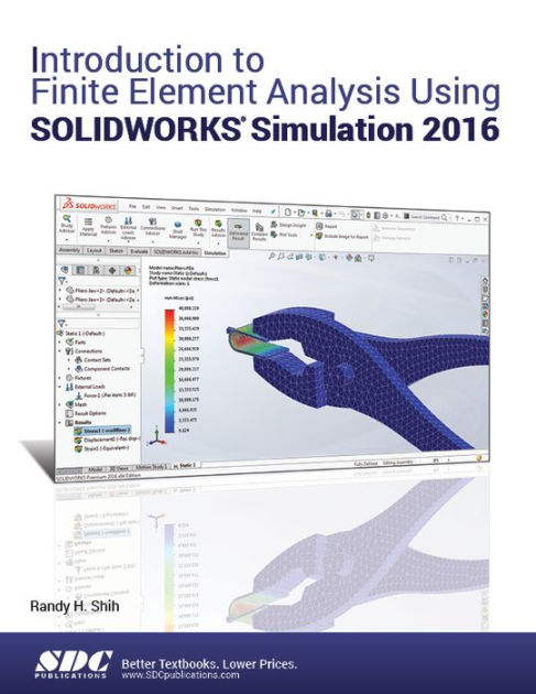Introduction To Finite Element Analysis Using Solidworks Simulation 2016 By Randy Shih
