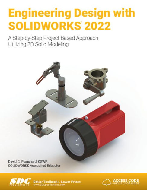 Engineering Design with SOLIDWORKS 2022: A Step-by-Step Project Based Approach Utilizing 3D ...