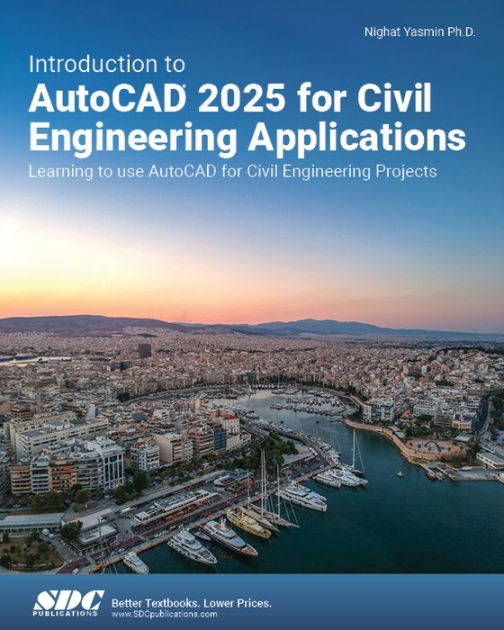 Introduction to AutoCAD 2025 for Civil Engineering Applications: Learning to use AutoCAD for ...