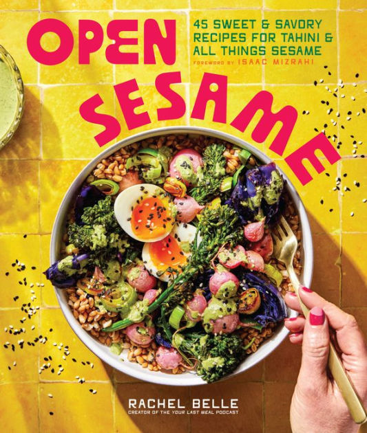 Open Sesame: 45 Sweet & Savory Recipes for Tahini & All Things Sesame by Rachel Belle, Paperback ...