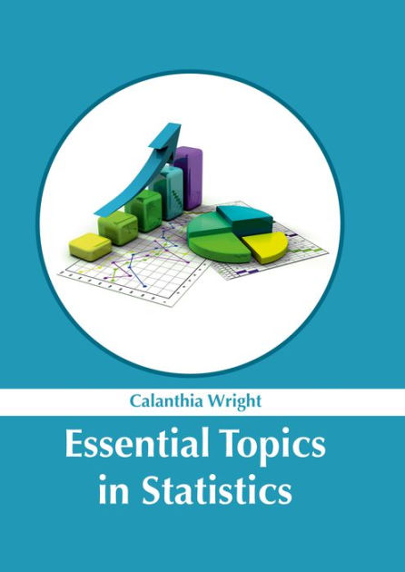 Essential Topics In Statistics By Calanthia Wright 9781632385604 Hardcover Barnes Noble essential-topics-in-statistics-by-calanthia-wright-9781632385604-hardcover-barnes-noble