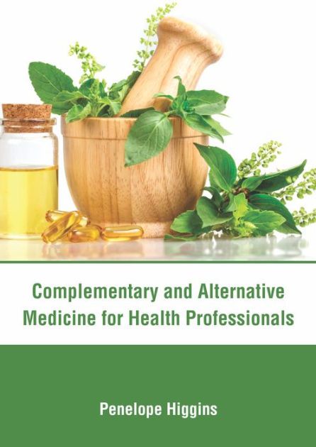 Complementary and Alternative Medicine for Health Professionals by Penelope Higgins, Hardcover ...