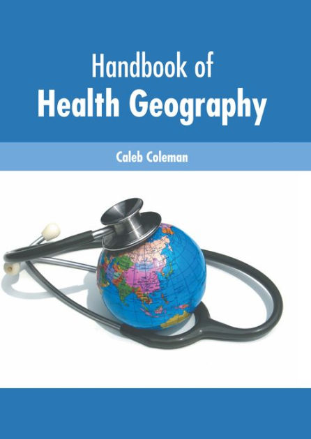 Handbook of Health Geography by Caleb Coleman, Hardcover | Barnes & Noble®
