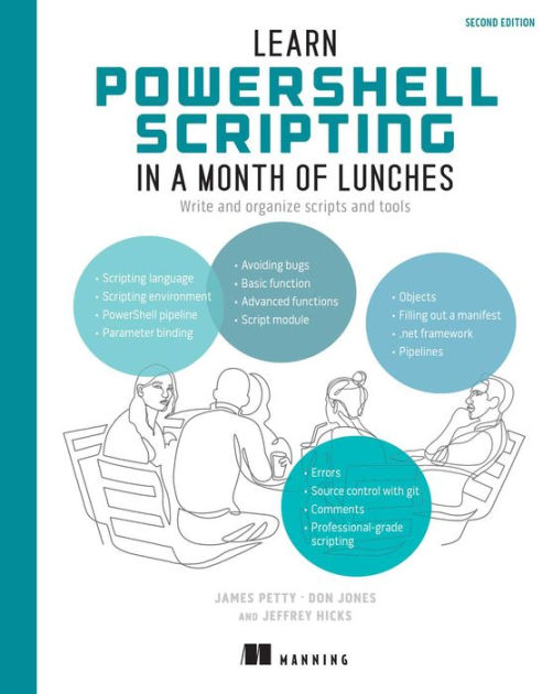 Learn PowerShell Scripting in a Month of Lunches, Second Edition: Write and organize scripts and ...