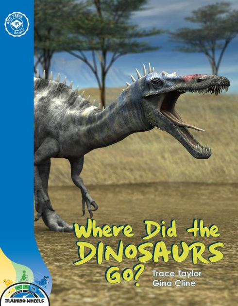 Where Did the Dinosaurs Go? by Gina Cline, Paperback | Barnes & Noble®