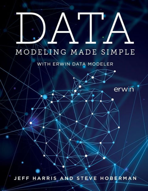 Data Modeling Made Simple with erwin DM by Jeff Harris, Steve Hoberman, Paperback | Barnes & Noble®