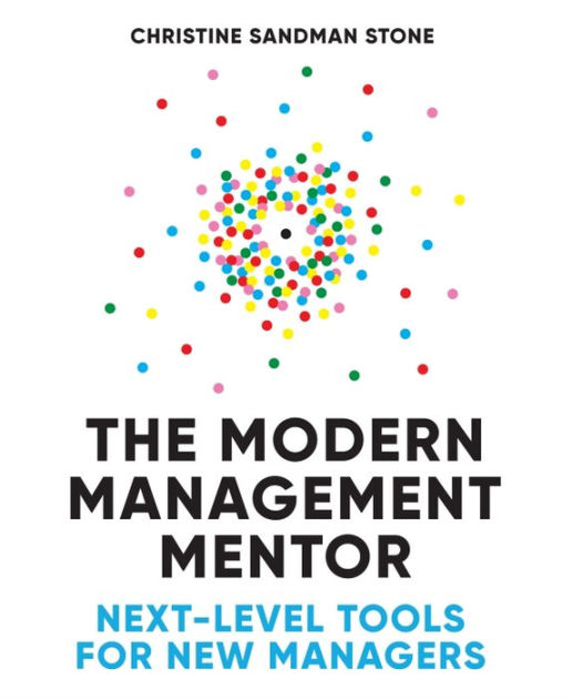 The Modern Management Mentor: Next-Level Tools for New Managers by Christine Stone, Paperback ...