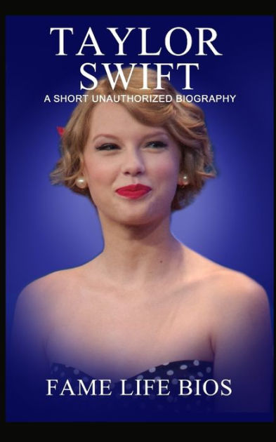 Taylor Swift: A Short Unauthorized Biography by Fame Life Bios, Paperback | Barnes & Noble®