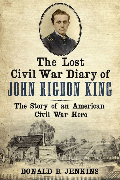 The Lost Civil War Diary of John Rigdon King by Donald Jenkins ...