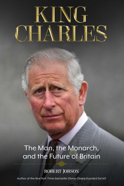 King Charles: The Man, the Monarch, and the Future of Britain by Robert Jobson, Paperback ...