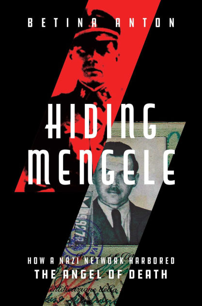 Hiding Mengele: How a Nazi Network Harbored the Angel of Death by ...