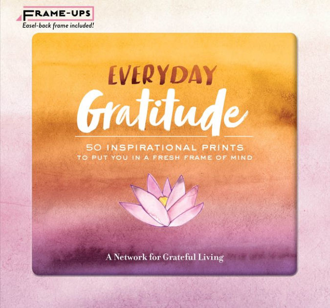 Everyday Gratitude Frame-Ups: 50 Inspirational Prints to Put You in a Fresh Frame of Mind by A ...