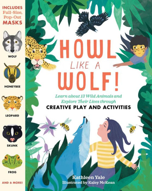 Howl like a Wolf!: Learn about 13 Wild Animals and Explore Their Lives ...