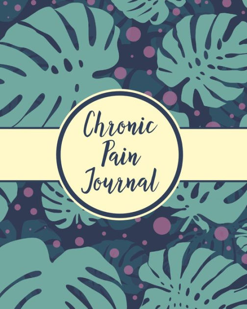 Chronic Pain Journal: Daily Tracker for Pain Management, Log Chronic ...