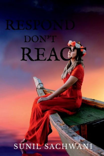 Respond Don't React by Sunil Sachwani, Paperback | Barnes & Noble® Respond Don't React by Sunil Sachwani, Paperback | Barnes & Noble®