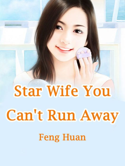 Star Wife, You Can't Run Away: Volume 1 by Feng Huan | eBook | Barnes & Noble®