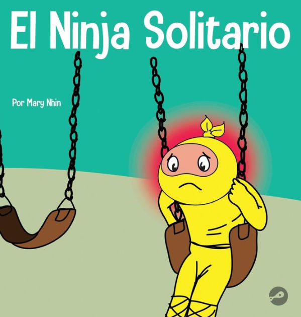 El Ninja Solitario Un Libro Infantil Sobre Los Sentimientos De Soledad