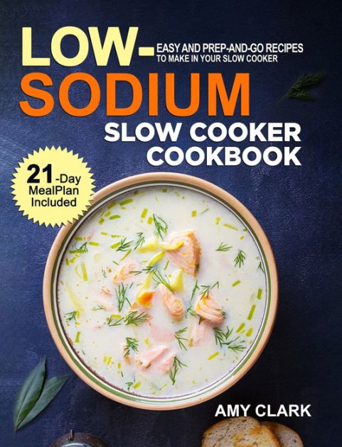 Low Sodium Slow Cooker Cookbook Easy And Prep And Go Recipes To Make In Your Slow Cooker 21