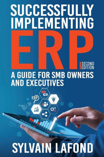 Successfully Implementing ERP: A Guide for SMB Owners and Executives by ... Successfully Implementing ERP: A Guide for SMB Owners and Executives by ...