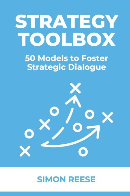 Strategy Toolbox: 50 Models to Foster Strategic Dialogue by Simon Reese ...