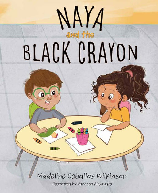 Naya and the Black Crayon by Madeline Ceballos Wilkinson, Hardcover ...