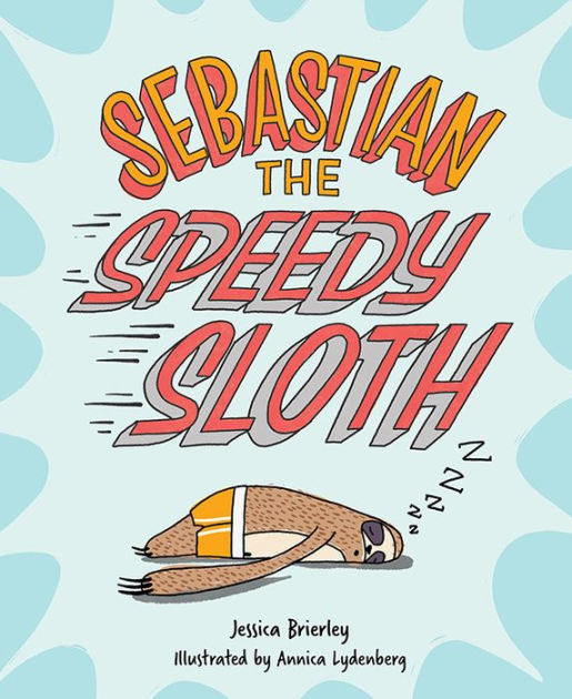 Sebastian the Speedy Sloth by Jessica Brierley, Hardcover | Barnes & Noble®