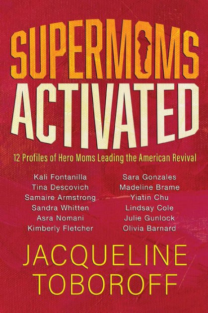 Supermoms Activated: 12 Profiles of Hero Moms Leading the American Revival: by Jacqueline ...