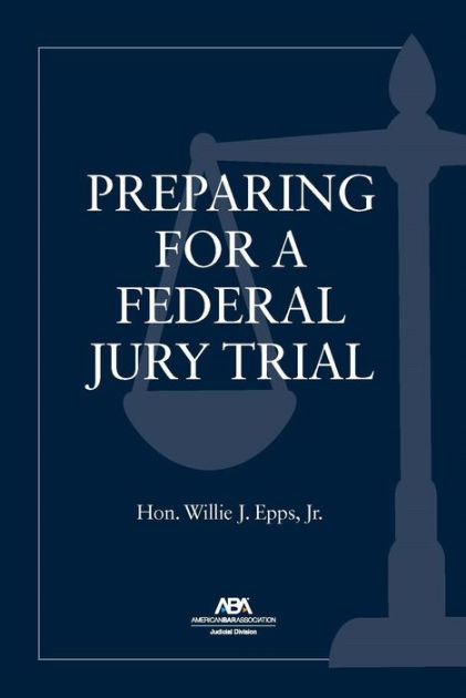 Preparing for a Federal Jury Trial by Willie J. Epps | eBook | Barnes & Noble®