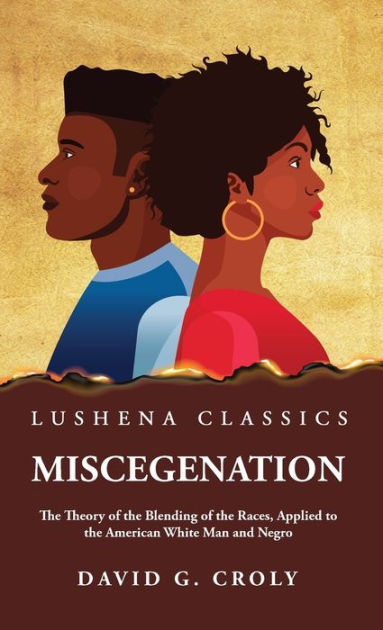 Miscegenation The Theory Of The Blending Of The Races Applied To The