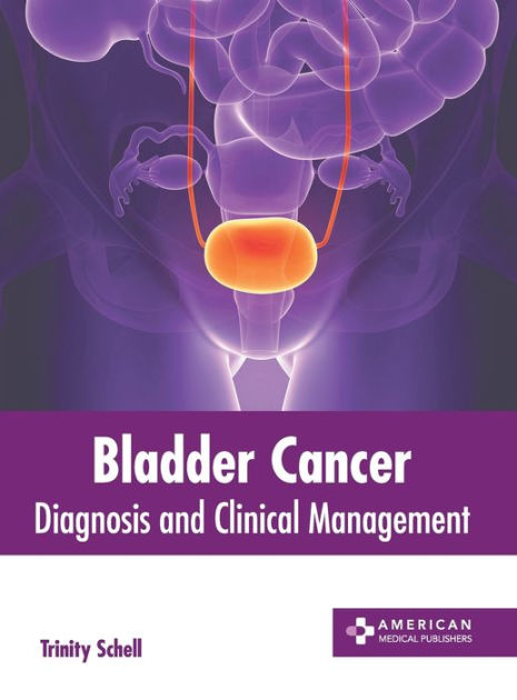 Bladder Cancer Diagnosis And Clinical Management By Trinity Schell Hardcover Barnes And Noble®